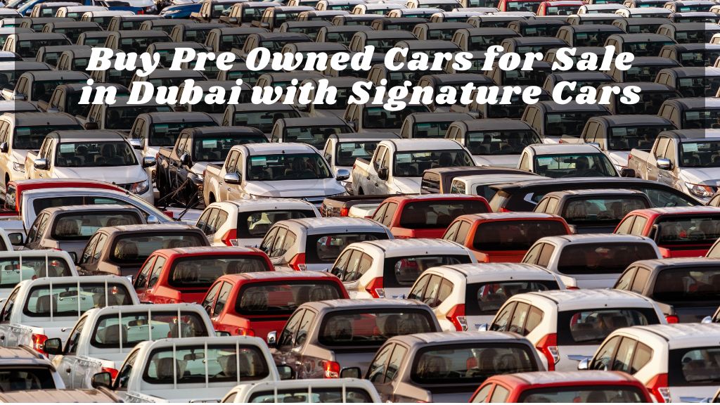 Buy Pre Owned Cars for Sale in Dubai with Signature Cars - SIGNATURE ...